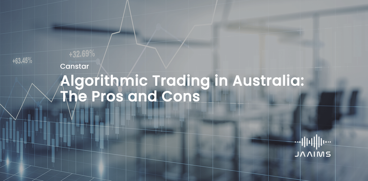Canstar: Algorithmic Trading in Australia: The Pros and Cons | Jaaims Canstar: Algorithmic Trading in Australia: The Pros and Cons | Jaaims